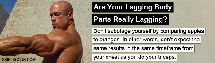 Are Your Lagging Body Parts Really Lagging - SkipLaCour.com